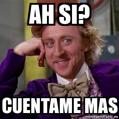 Meme Willy Wonka - Ah si? Cuentame mas - 16491120