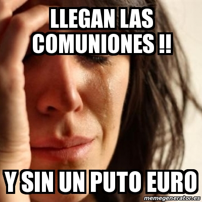 Meme Problems - llegan las comuniones !! y sin un puto euro - 16491187