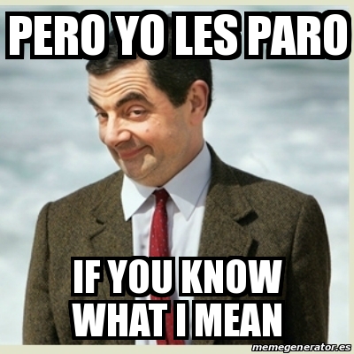 Meme Mr Bean - pero yo les paro if you know what i mean - 16498096