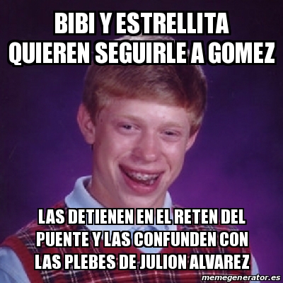 Meme Bad Luck Brian - bibi y estrellita quieren seguirle a gomez las ...