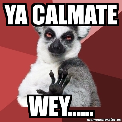 Meme Chill Out Lemur - Ya Calmate Wey...... - 16050586