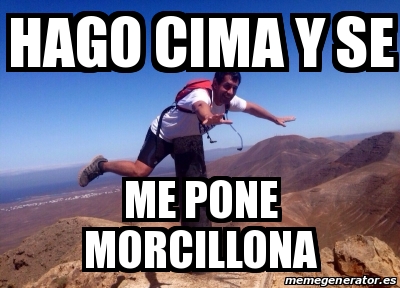 Meme Personalizado - Hago cima y se Me pone morcillona - 16050896