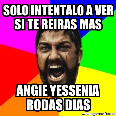 Meme Sparta - solo intentalo a ver si te reiras mas angie yessenia ...