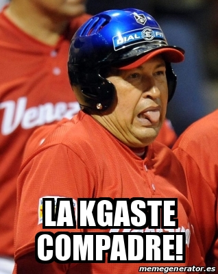 Meme Personalizado - la kgaste compadre! - 16504219