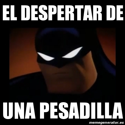 Meme Disapproving Batman - El Despertar de una pesadilla - 16505826