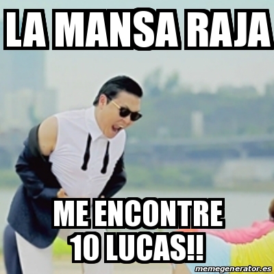 Meme Gangnam Style - la mansa raja me encontre 10 lucas!! - 16509939