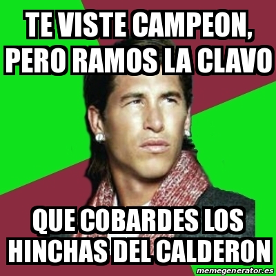 Meme Sergio Ramos - te viste campeon, pero ramos la clavo que cobardes ...