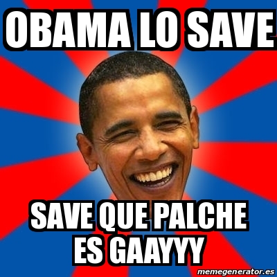 Meme Obama - obama lo save save que palche es gaayyy - 16511930