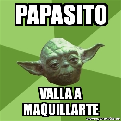 Meme Yoda - papasito valla a maquillarte - 16520138