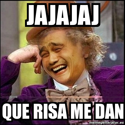 Meme Yao Wonka - JAJAJAJ QUE RISA ME DAN - 16521806