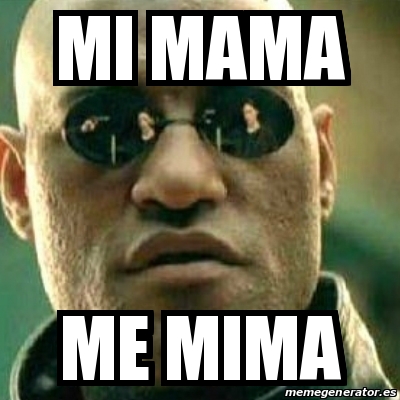 Meme What If I Told You - mi mama me mima - 16522314