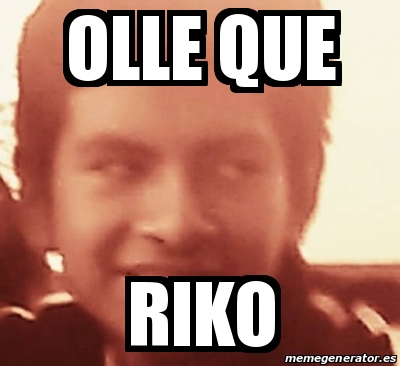 Meme Personalizado - olle que riko - 16528495