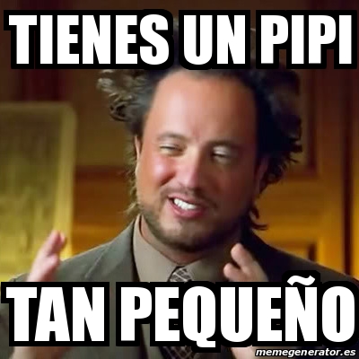 Meme Ancient Aliens - tienes un pipi tan pequeÃ±o - 16533059