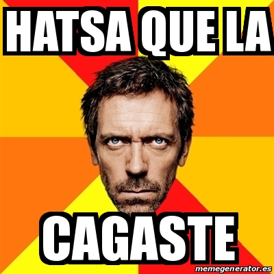 Meme House - hatsa que la cagaste - 16541009