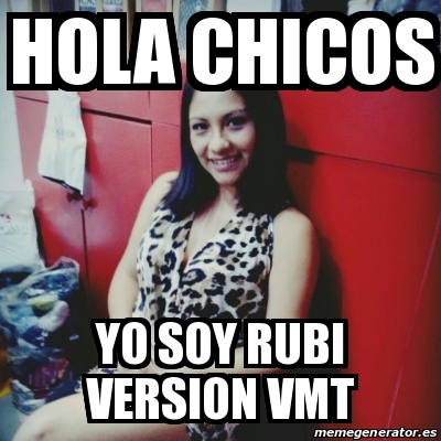 Meme Personalizado - hola chicos yo soy Rubi version vmt - 16544835