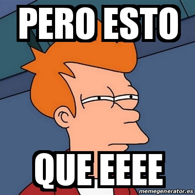Meme Futurama Fry - pero esto que eeee - 16545140