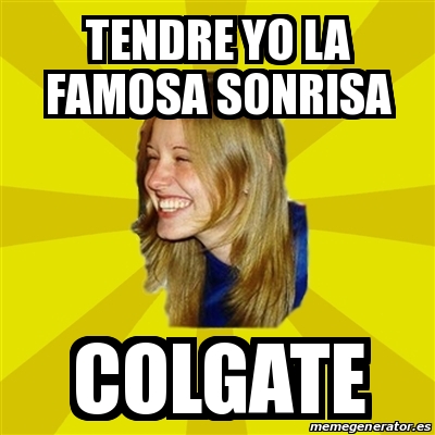 Meme Trologirl - tendre yo la famosa sonrisa colgate - 16552103