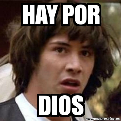 Meme Keanu Reeves - HAY POR DIOS - 16557810