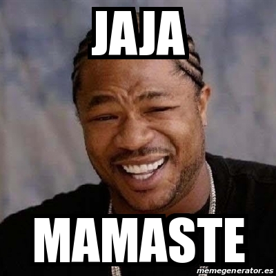 Meme Yo Dawg - jaja mamaste - 16559812