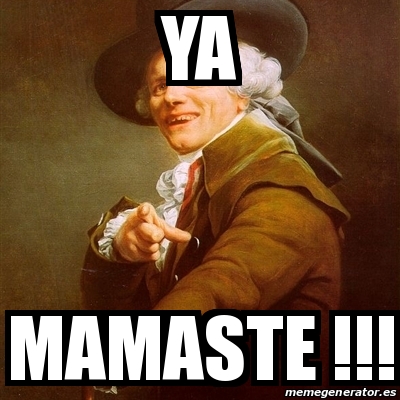 Meme Joseph Ducreux - ya mamaste !!! - 16559862