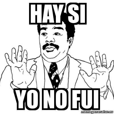 Meme Ay Si - hay si yo no fui - 16562473