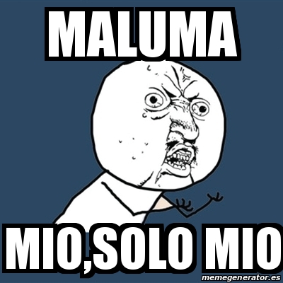 Meme Y U No - maluma mio,solo mio - 16564040