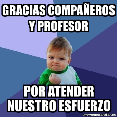 Meme Bebe Exitoso - gracias compaÃ±eros y profesor por atender nuestro ...