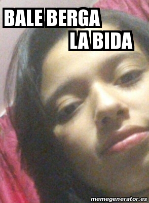 Meme Personalizado - bale berga la bida - 16573484