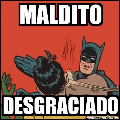 Meme Batman slaps Robin - Maldito Desgraciado - 16574714