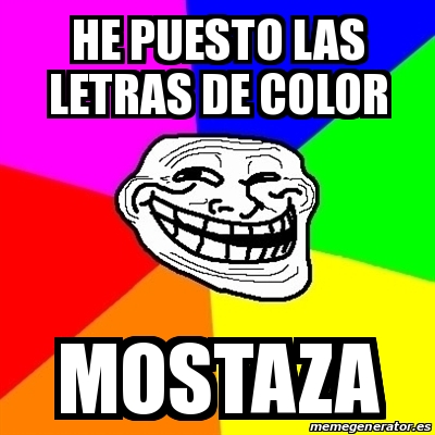 Meme Troll - he puesto las letras de color mostaza - 16579896