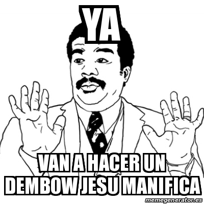 Meme Ay Si - Ya Van a hacer un dembow Jesu Manifica - 16581611