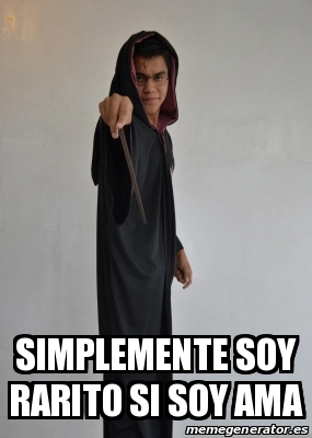 Meme Personalizado - simplemente soy rarito si soy ama - 16589638
