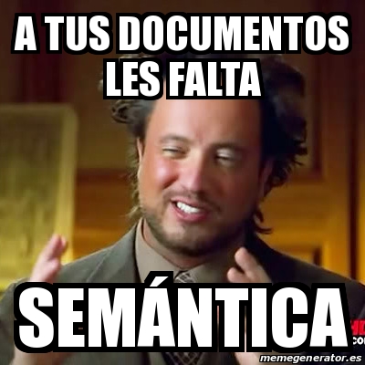 Meme Ancient Aliens - a tus documentos les falta semÃ¡ntica - 16592242