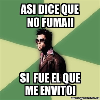 Meme Tyler Durden - Asi dice que no fuma!! si fue el que me envito ...