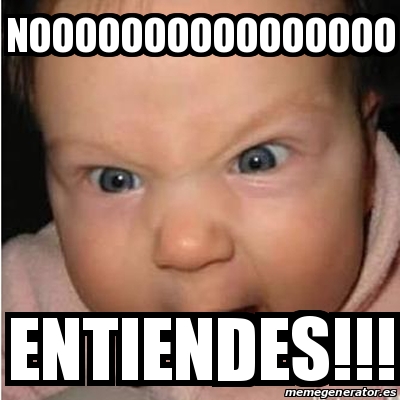 Meme Bebe furioso - noooooooooooooooo entiendes!!! - 16595409
