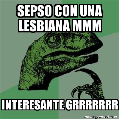 Meme Filosoraptor - Sepso con una lesbiana mmm Interesante grrrrrrr ...