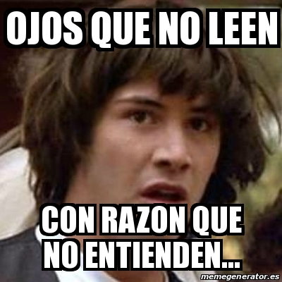 Meme Keanu Reeves - ojos que no leen con razon que no entienden ...