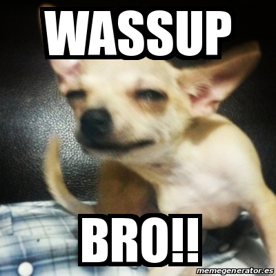 Wassup Bro Memes