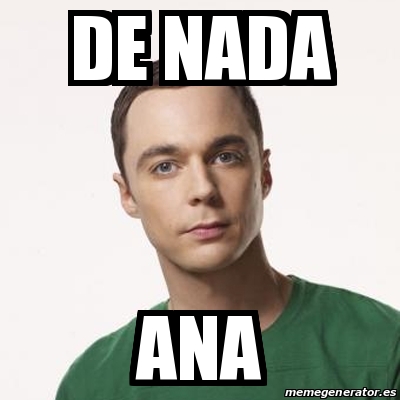 Meme Sheldon Cooper - de nada ana - 16607387