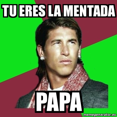 Meme Sergio Ramos - tu eres la mentada papa - 16607576