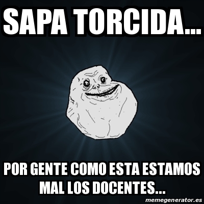 Meme Forever Alone - Sapa torcida... por gente como esTa estamos mal ...