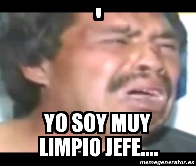 Meme Personalizado - ' Yo soy muy limpio jefe.... - 16610702