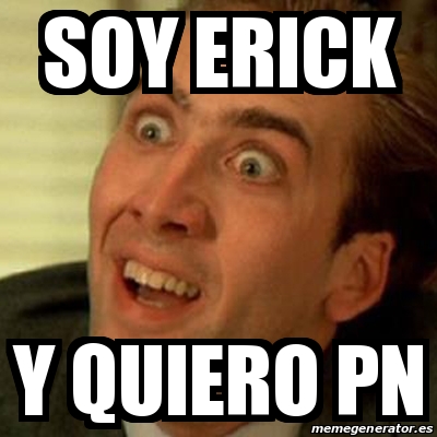 Meme No me digas - Soy Erick y quiero pn - 16613754