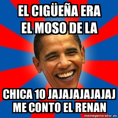 Meme Obama - EL CIGÃœEÃ‘A ERA EL MOSO DE LA CHICA 10 JAJAJAJAJAJAJ ME ...