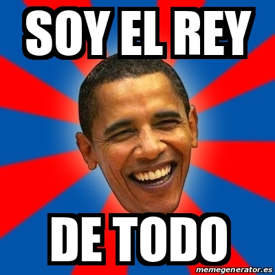 Meme Obama - soy el rey de todo - 16616874