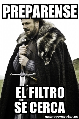 Meme Personalizado - Preparense el filtro se cerca - 16623438