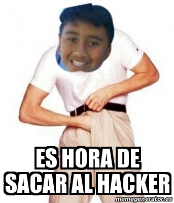 Meme Personalizado - Es hora de sacar al hacker - 16626642
