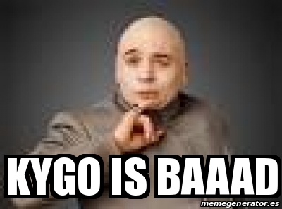 Meme Personalizado - kygo is baaad - 16628017
