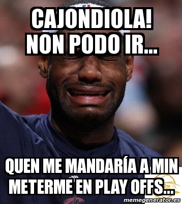 Meme Personalizado - Cajondiola! non podo ir... quen me mandarÃ­a a min ...