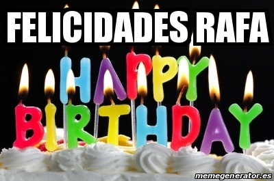 Meme Personalizado - felicidades rafa - 16628087